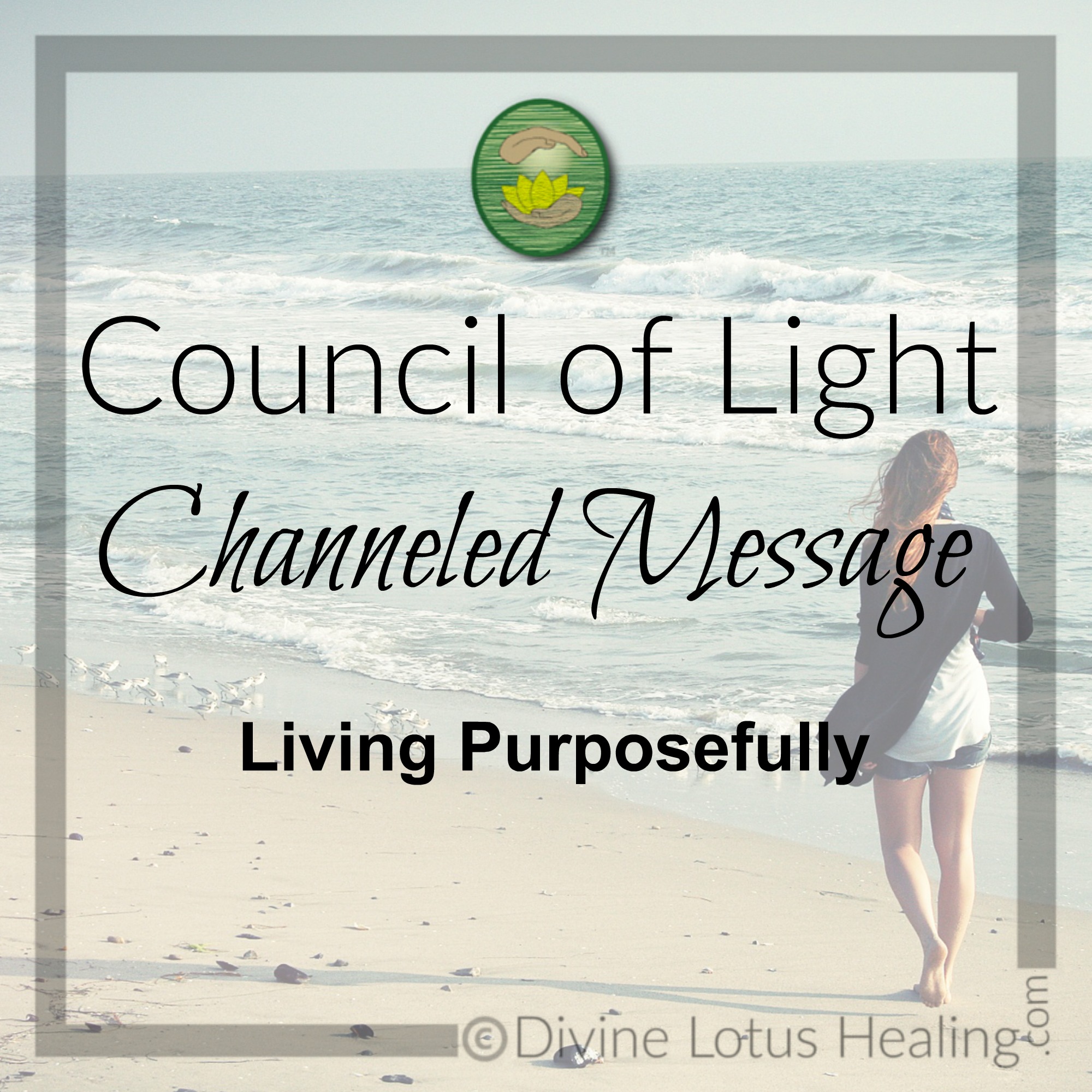 Council of Light Channeled Message on Living Purposefully