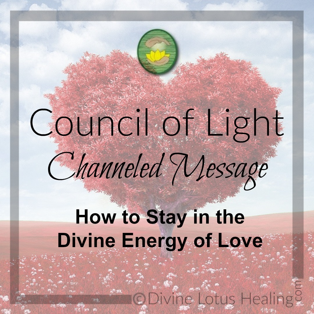 Stay in Divine Energy Council of Light Channeled Message – Divine Lotus Healing