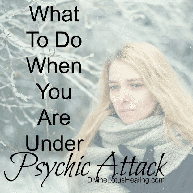 What To Do When You Are Under Psychic Attack - Divine Lotus Healing